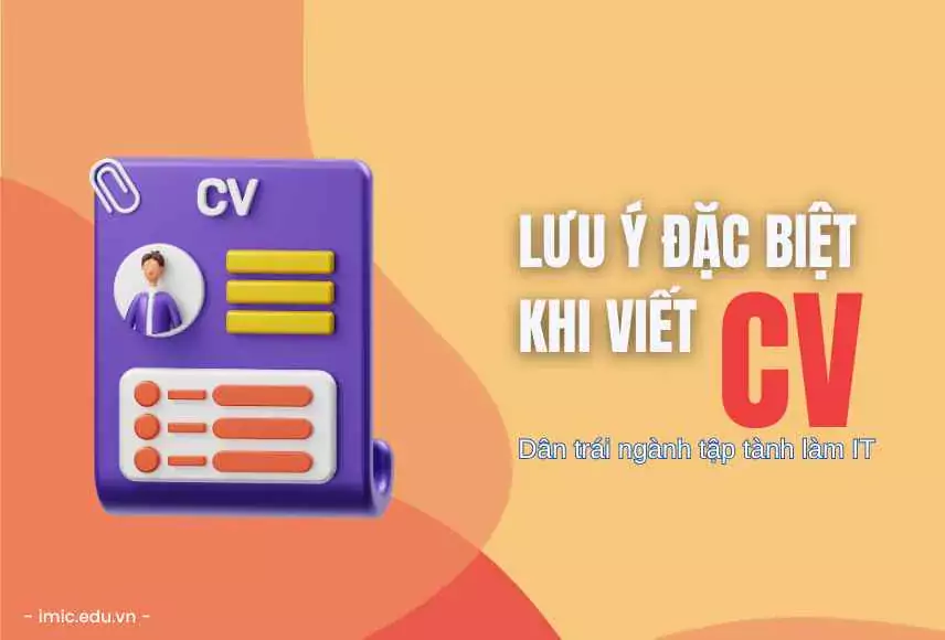 Những lưu ý đặc biệt khi viết CV cho "dân trái ngành" tập tành làm IT
