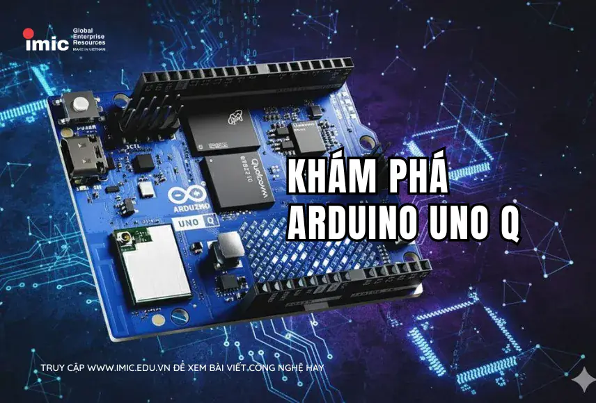 Arduino UNO Q là gì? Bước đột phá mở ra kỷ nguyên mới cho embedded systems