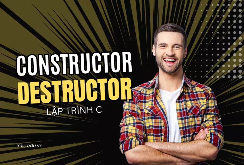 Constructor và Destructor trong C++: Nền tảng quan trọng cho lập trình ...